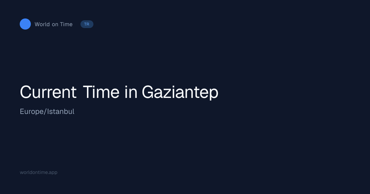 Current Time in Gaziantep, TR — What Time Is It Now? | World on Time